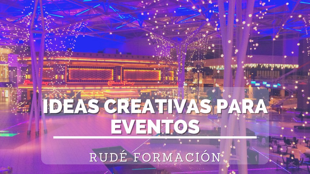 Ideas creativas para eventos - Formación Rudé
